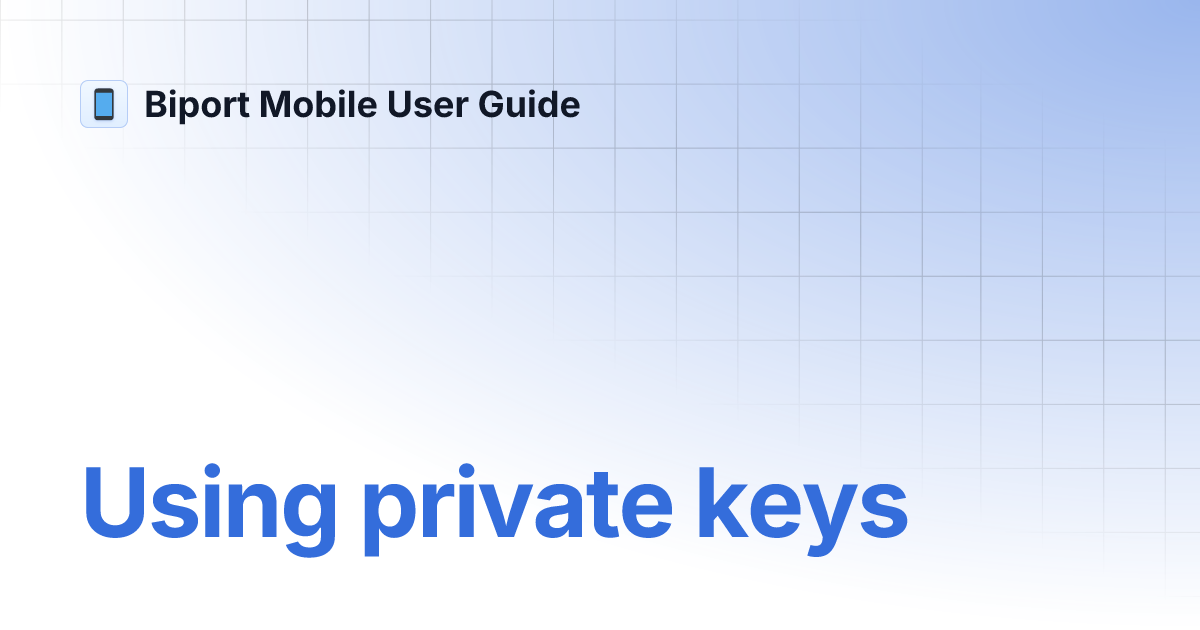 Using private keys | Biport Mobile User Guide